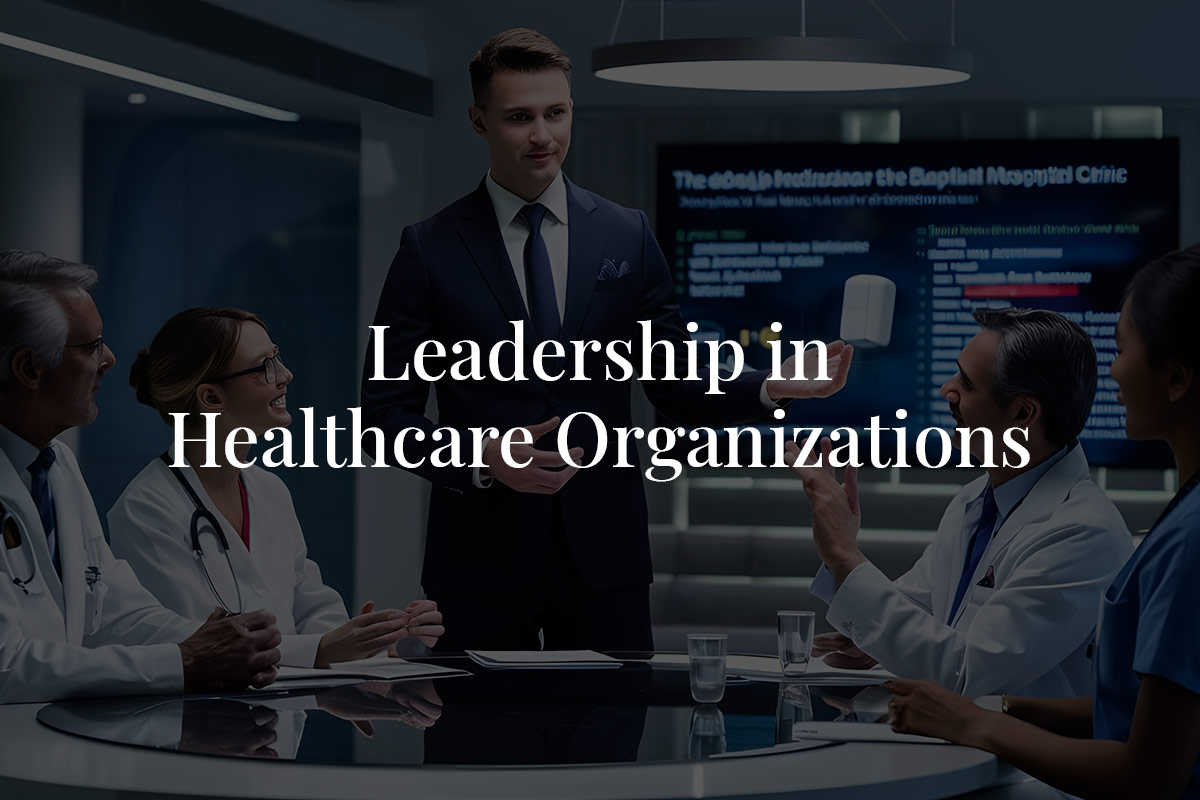 A Guide to Mastering Leadership in Healthcare Organizations.